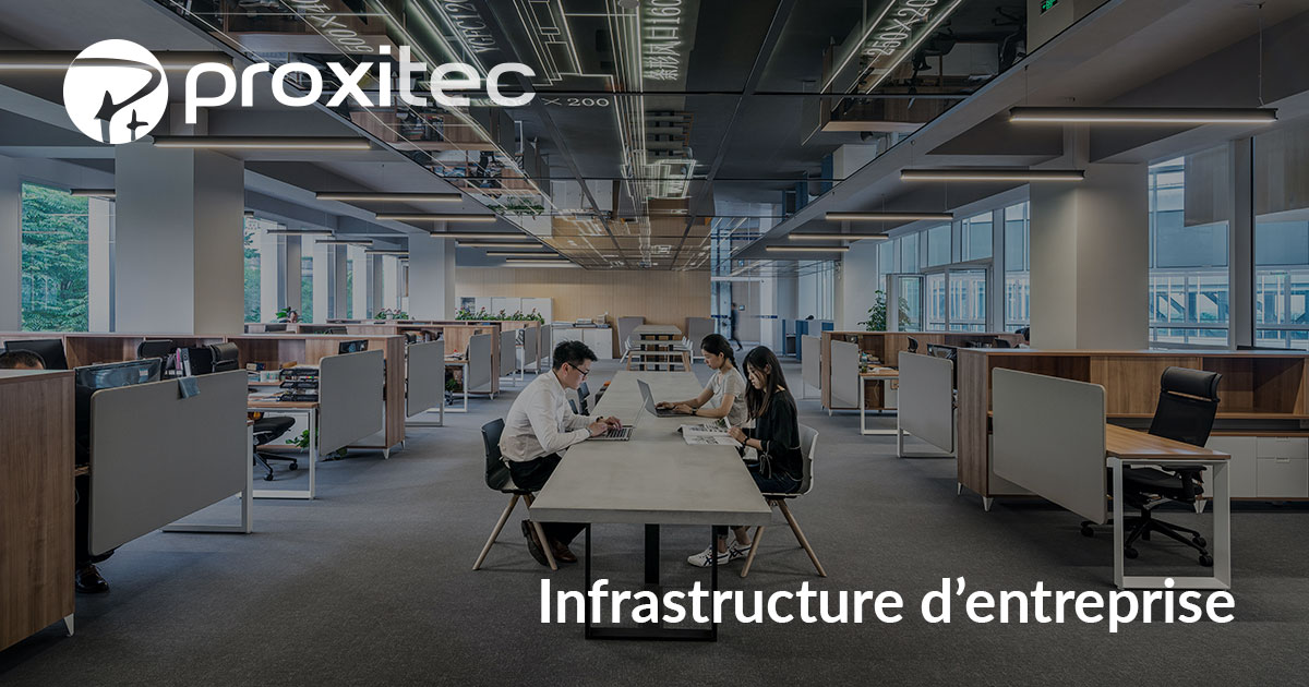Infrastructure d’entreprise – Proxitec